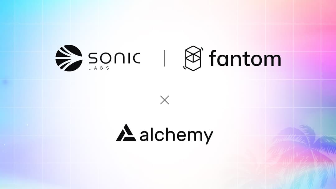 Alchemy Partners with Fantom Foundation and Sonic Labs