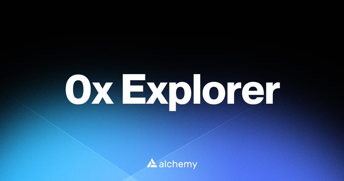 0x Explorer - Web3 Developer Tools - Alchemy