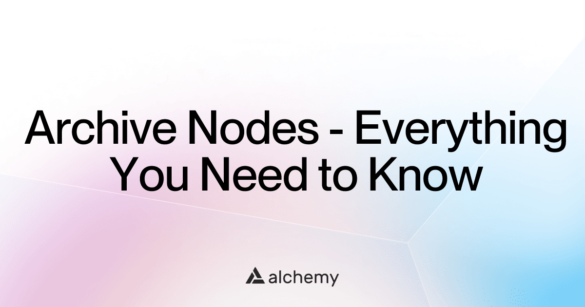 Archive Nodes - Everything You Need to Know
