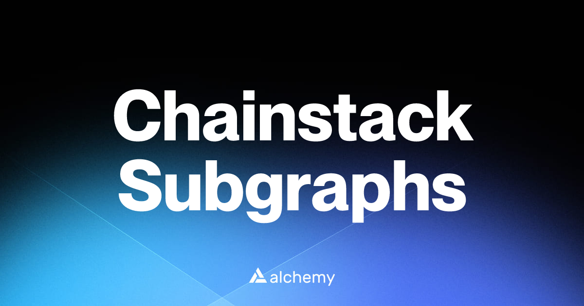 Chainstack Subgraphs - Infrastructure Tools - Alchemy
