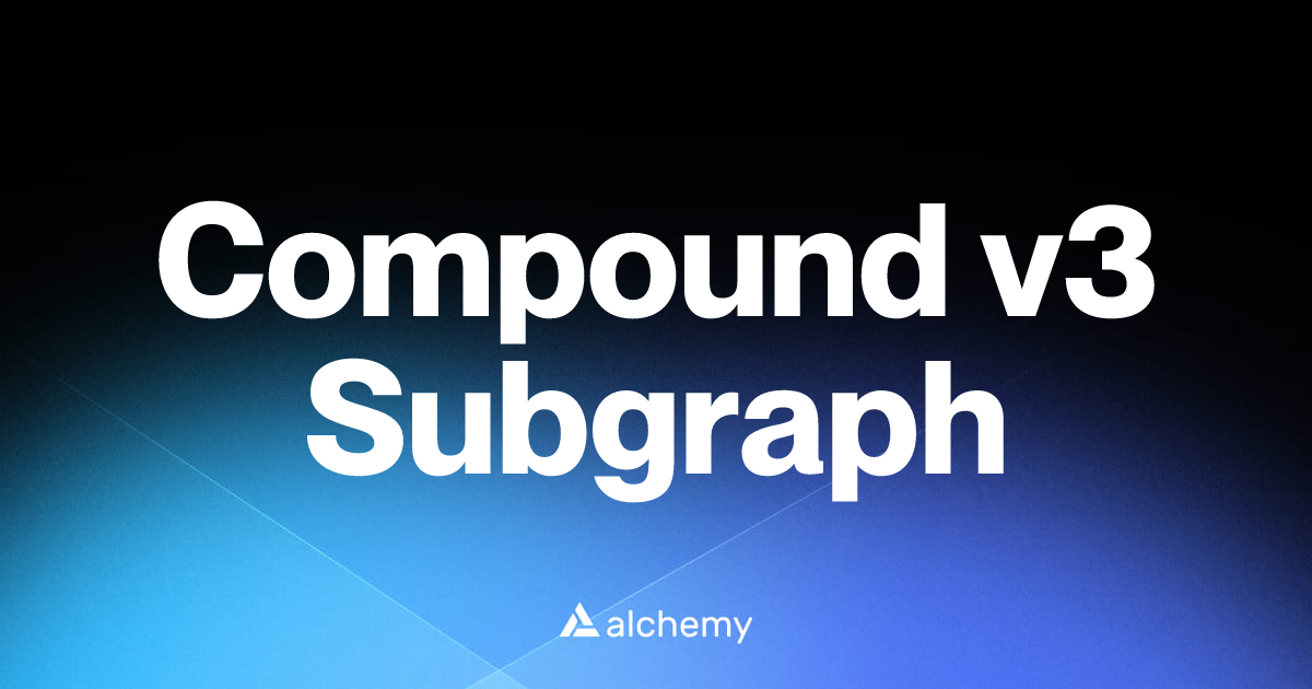 Compound v3 Subgraph - Infrastructure Tools - Alchemy