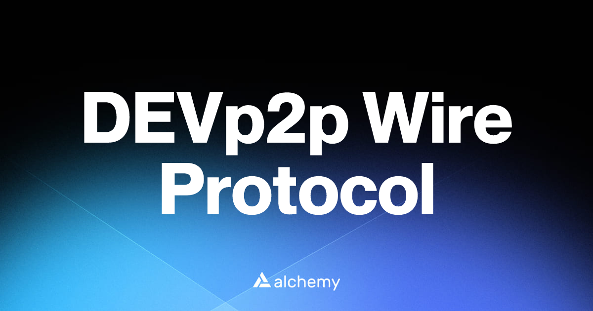 DEVp2p Wire Protocol - Infrastructure Tools - Alchemy