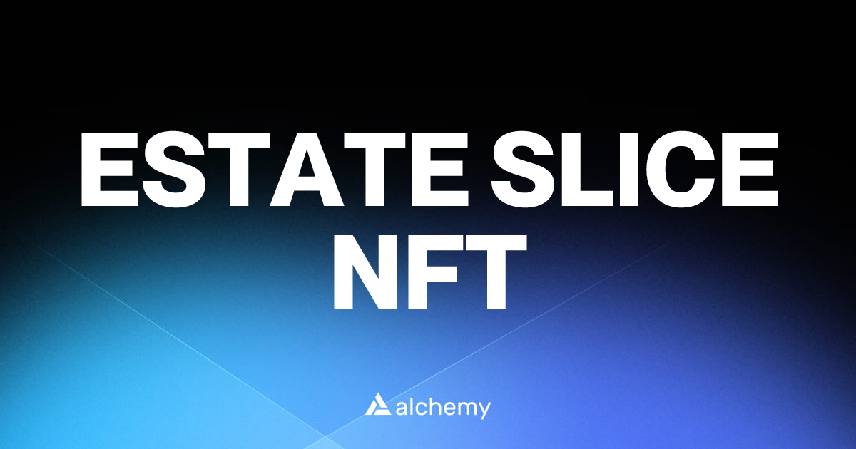 ESTATE SLICE NFT - NFT Dapps - Alchemy