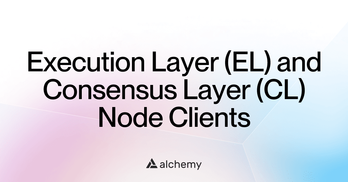 Execution Layer (EL) and Consensus Layer (CL) Node Clients