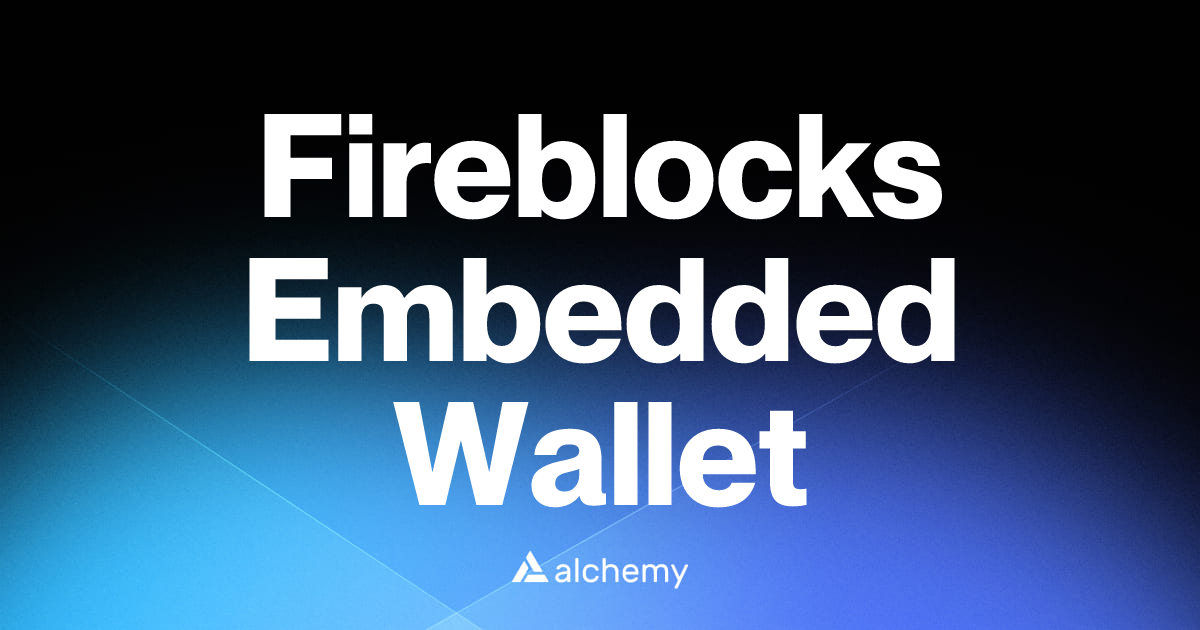 Fireblocks Embedded Wallet - Web3 Wallet Tools - Alchemy