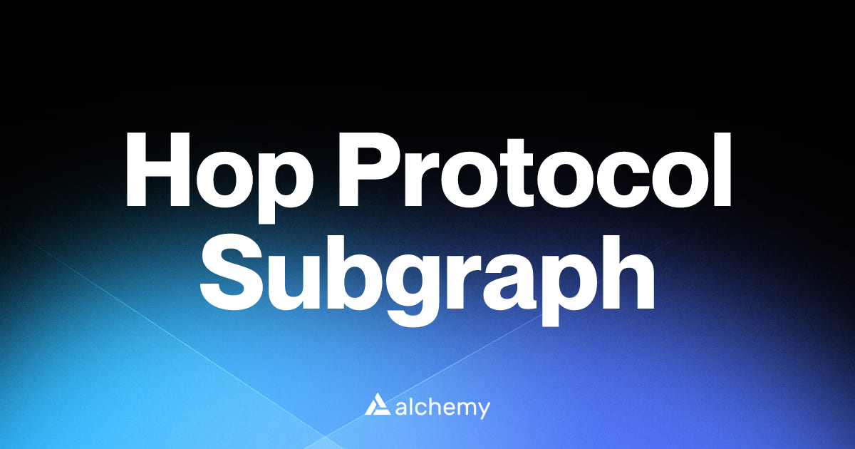 Hop Protocol Subgraph - Infrastructure Tools - Alchemy