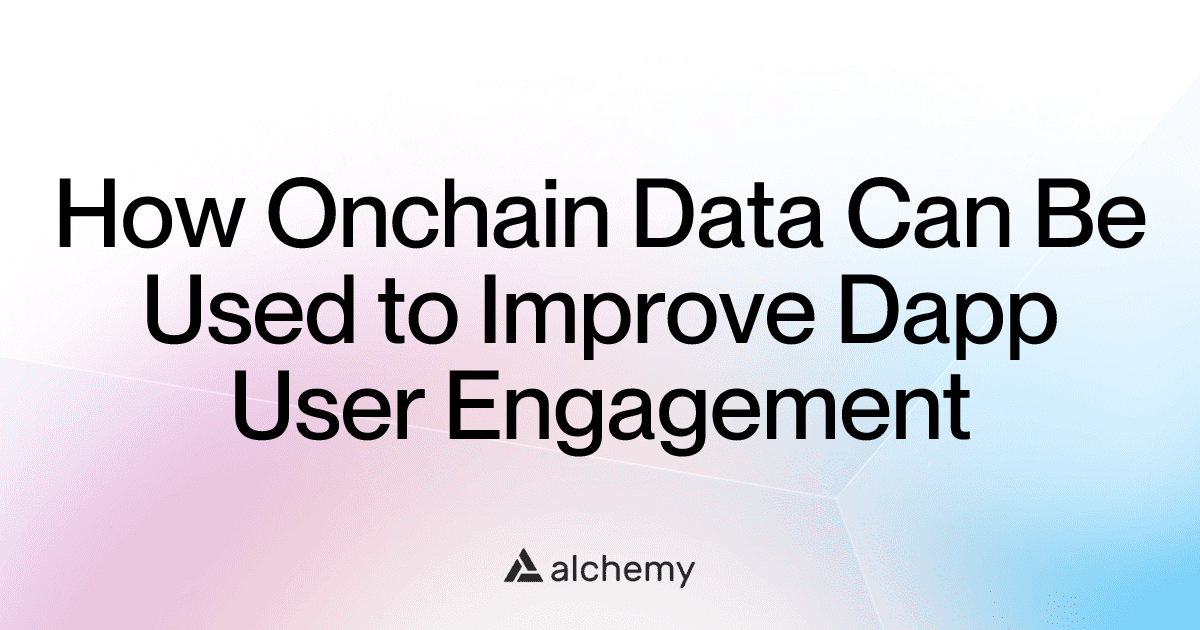 How Onchain Data Can Be Used to Improve Dapp User Engagement