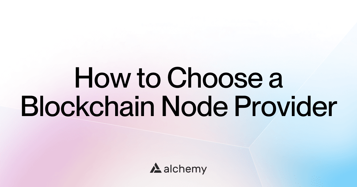 How to Choose a Blockchain Node Provider
