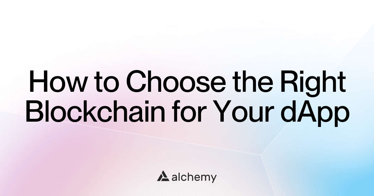 How to Choose the Right Blockchain for Your dApp