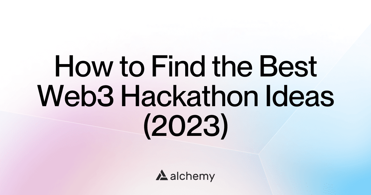 How to Find the Best Web3 Hackathon Ideas (2023)