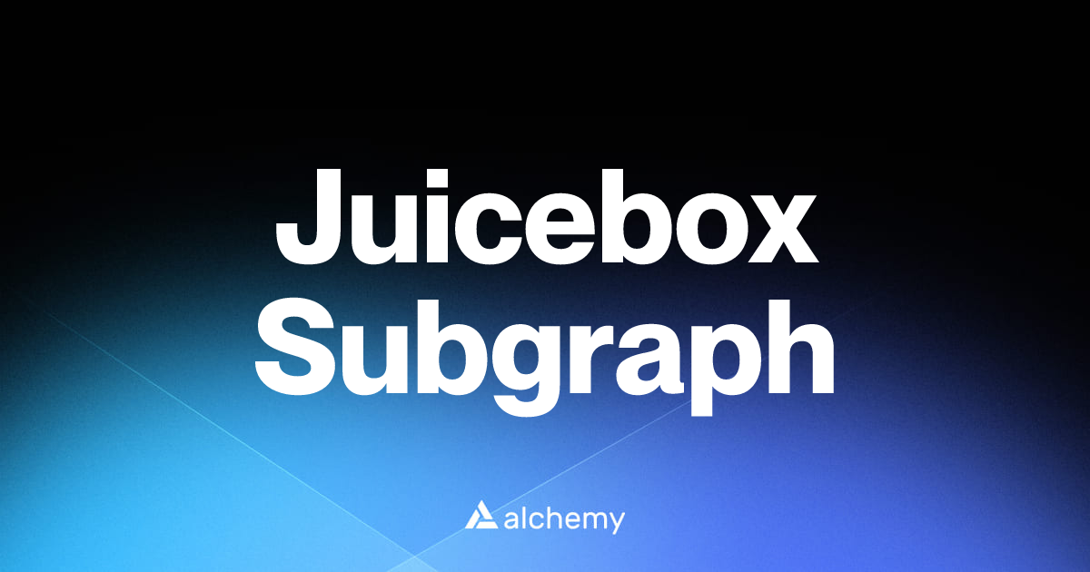Juicebox Subgraph - Infrastructure Tools - Alchemy