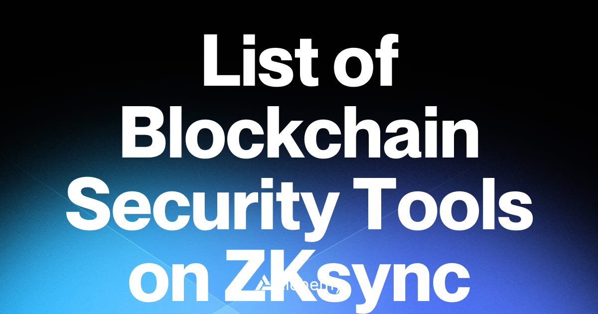 List of 15 Blockchain Security Tools on ZKsync (2025)