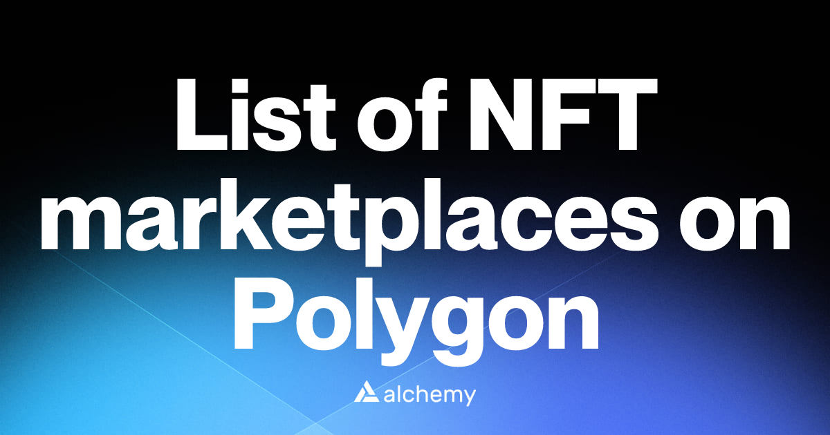List of 32 NFT marketplaces on Polygon (2026) | Alchemy