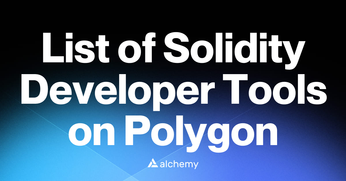 List of 11 Solidity Developer Tools on Polygon (2025)