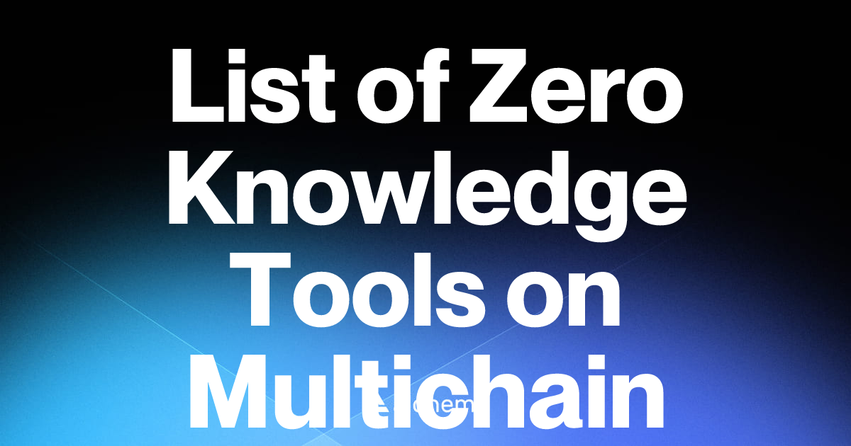 List of 11 Zero Knowledge Tools on Multichain (2025)