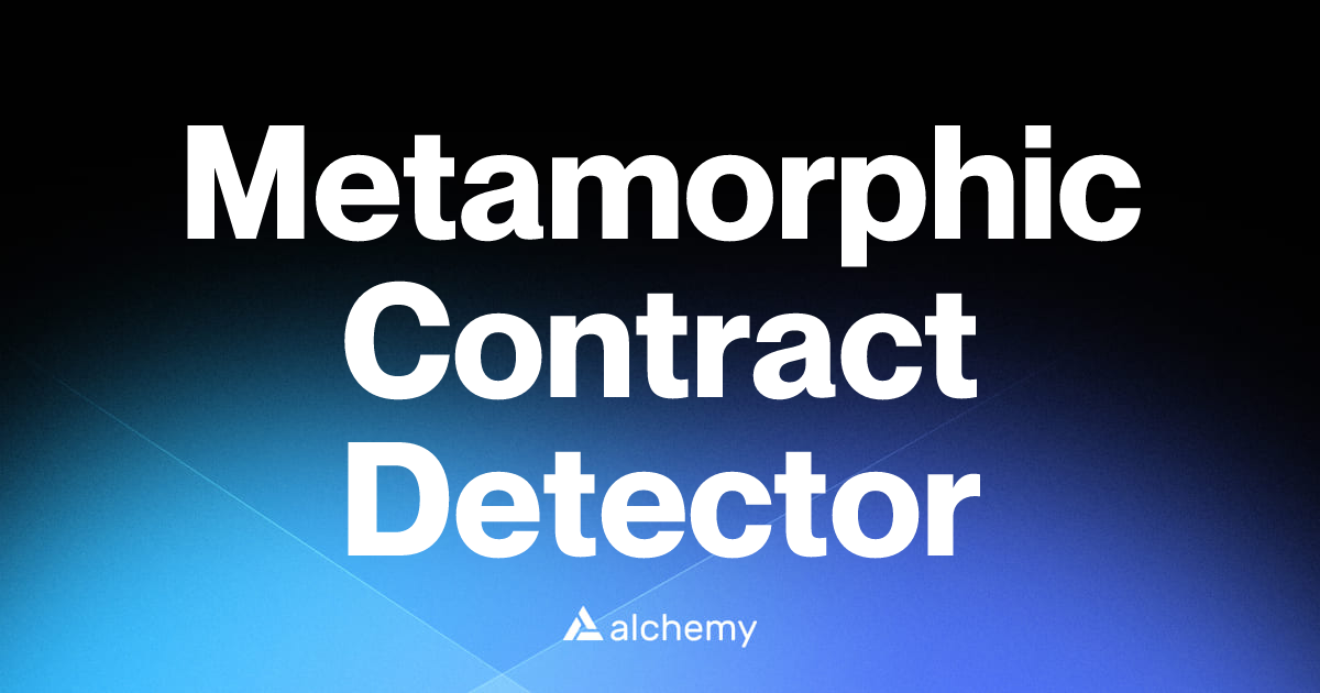 Metamorphic Contract Detector - Solidity Tools - Alchemy