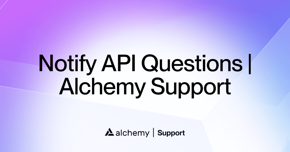 Notify API Questions | Alchemy Support