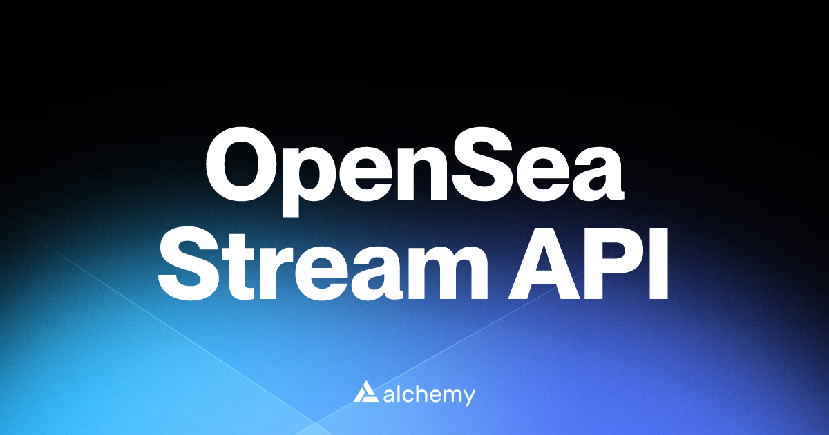 OpenSea Stream API - NFT Tools - Alchemy