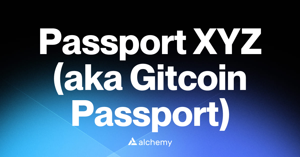 Passport XYZ (aka Gitcoin Passport) - Identity Tools - Alchemy