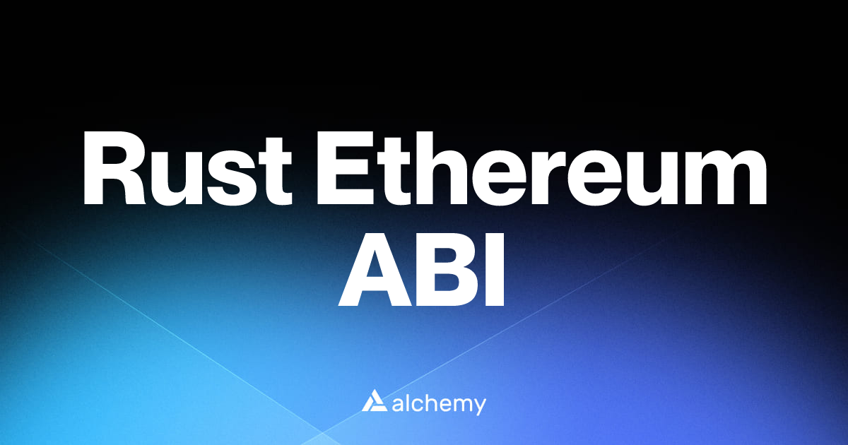 Rust Ethereum ABI - Web3 Developer Tools - Alchemy