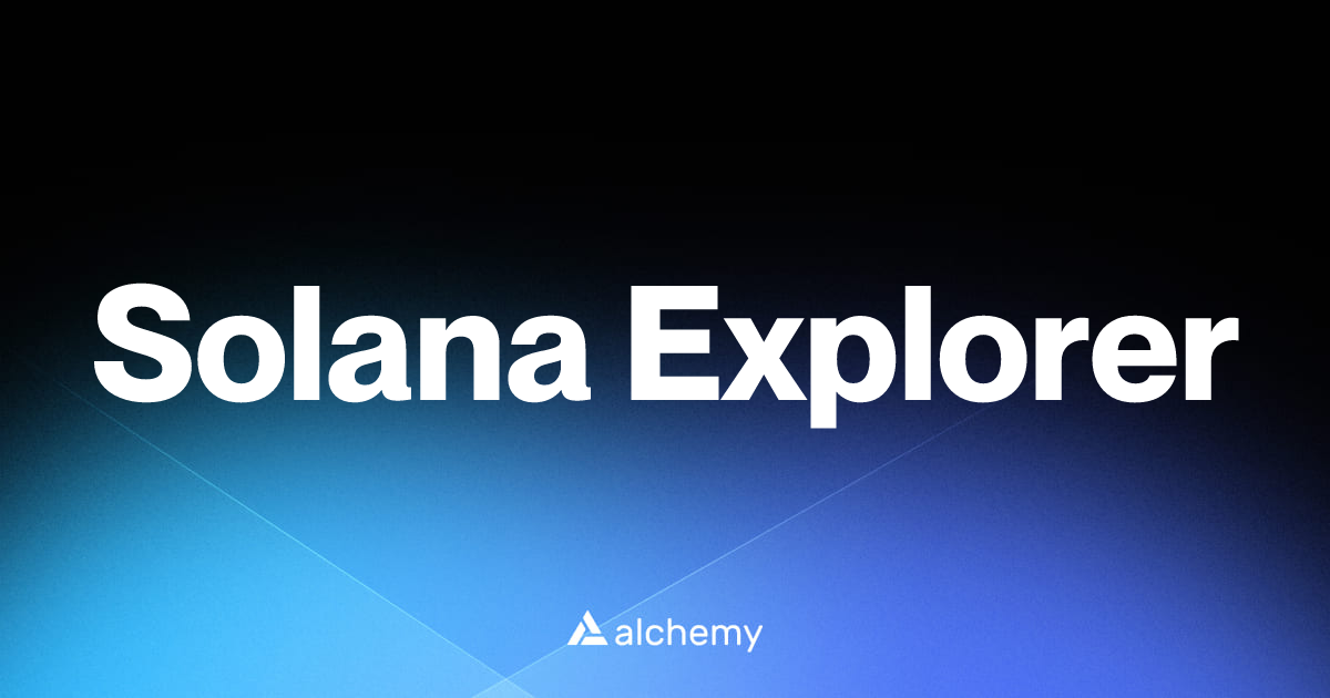 Solana Explorer - Web3 Developer Tools - Alchemy