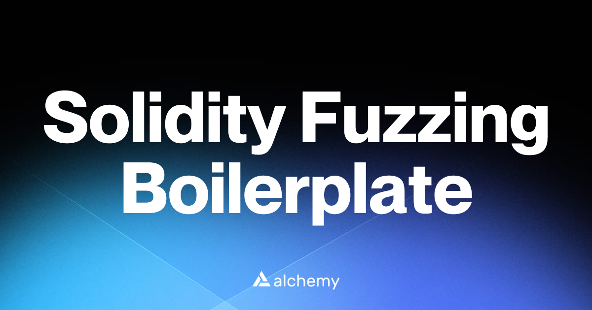 Solidity Fuzzing Boilerplate - Web3 Security Tools - Alchemy