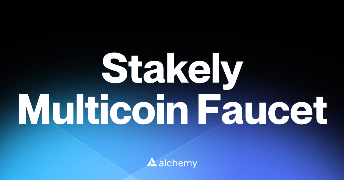 Stakely Multicoin Faucet - Infrastructure Tools - Alchemy