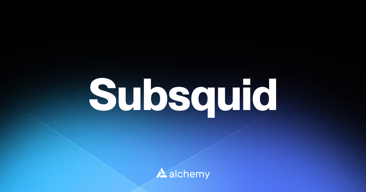 Subsquid - Infrastructure Tools - Alchemy