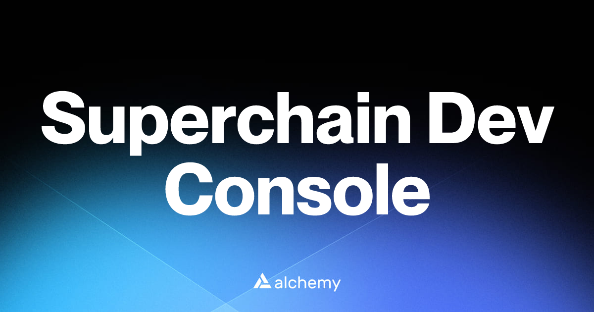 Superchain Dev Console - Web3 Developer Tools - Alchemy