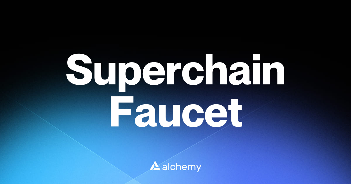 Superchain Faucet - Infrastructure Tools - Alchemy