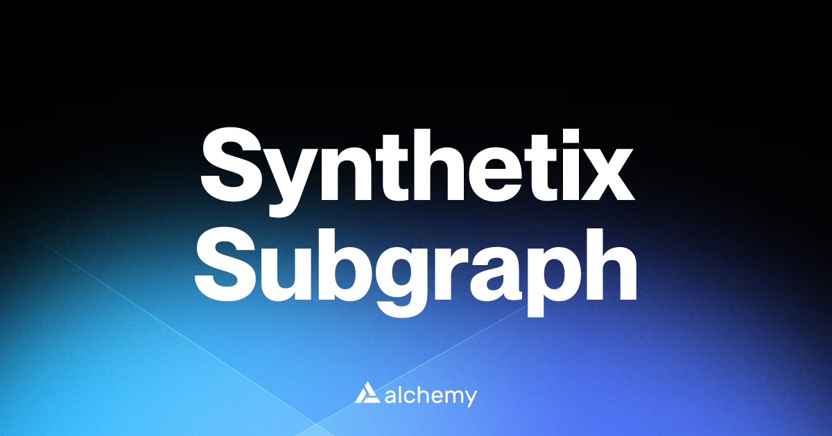 Synthetix Subgraph - Infrastructure Tools - Alchemy