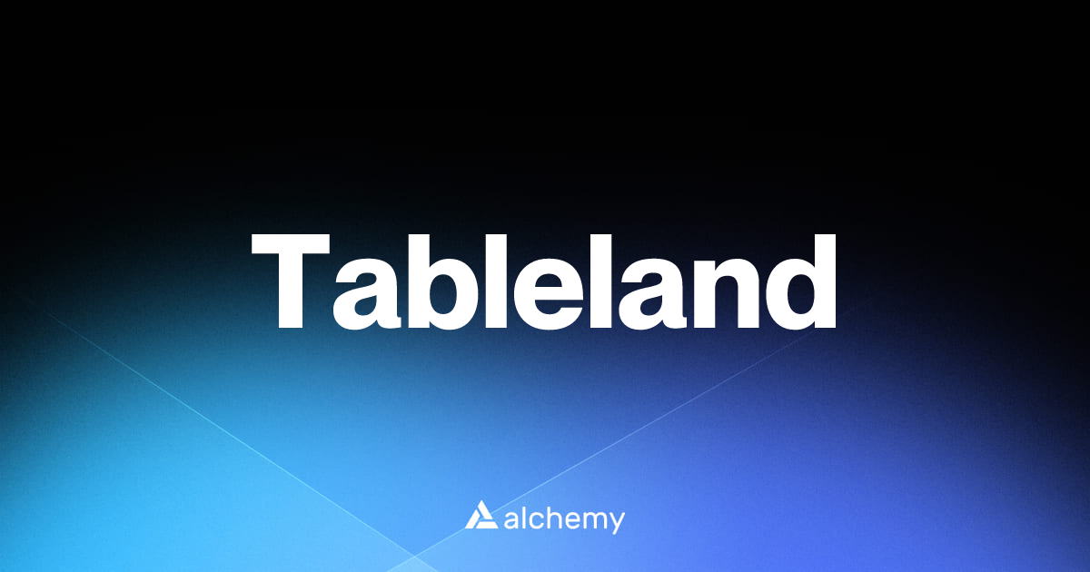 Tableland - Web3 Developer Tools - Alchemy