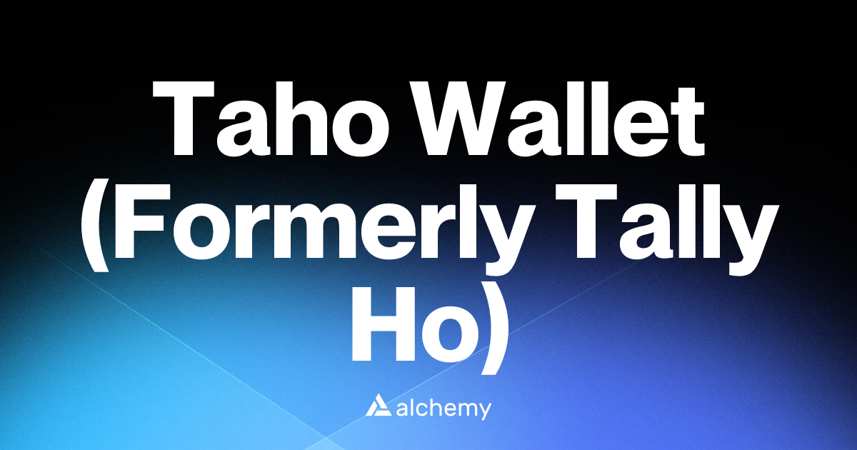 Taho Wallet (Formerly Tally Ho) - Web3 Wallets - Alchemy