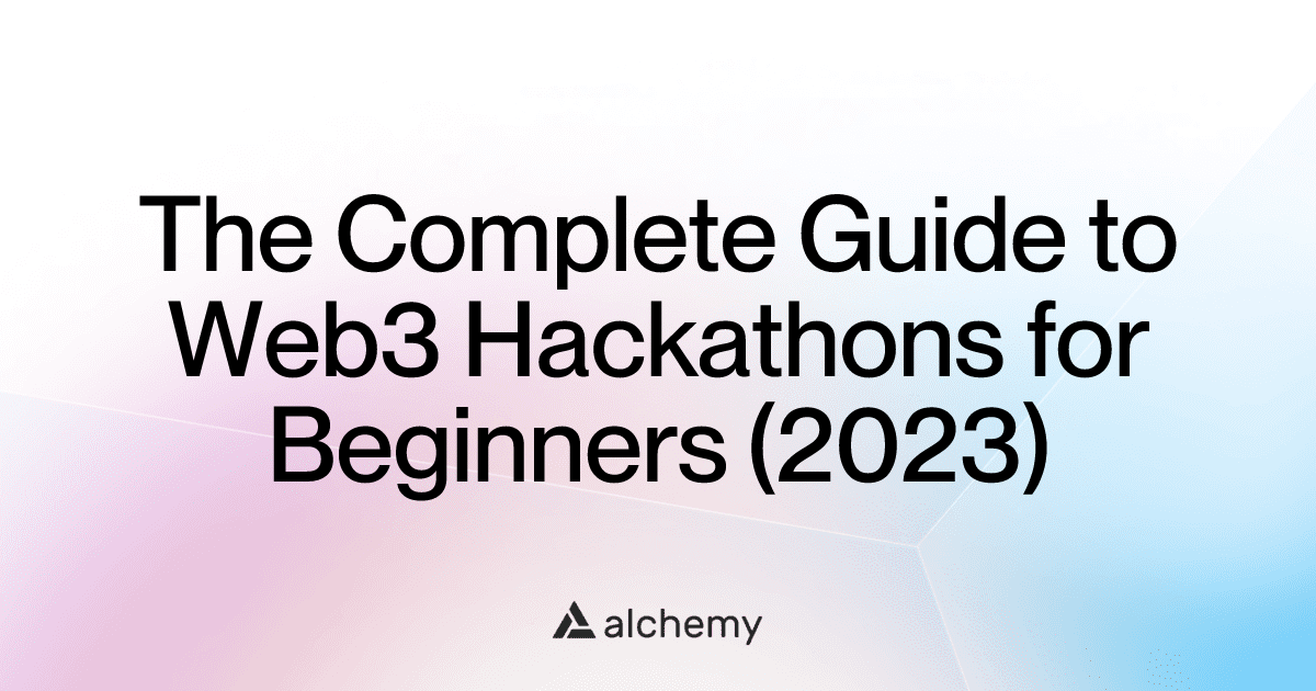 The Complete Guide to Web3 Hackathons for Beginners (2023)