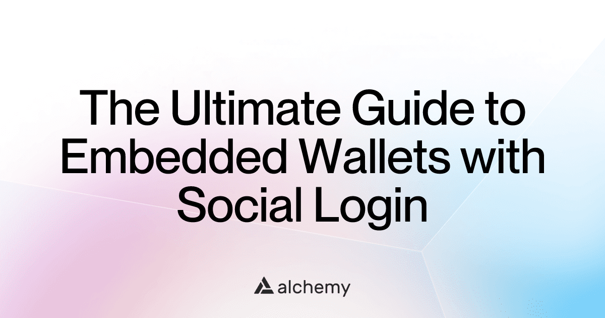 The Ultimate Guide to Embedded Wallets with Social Login