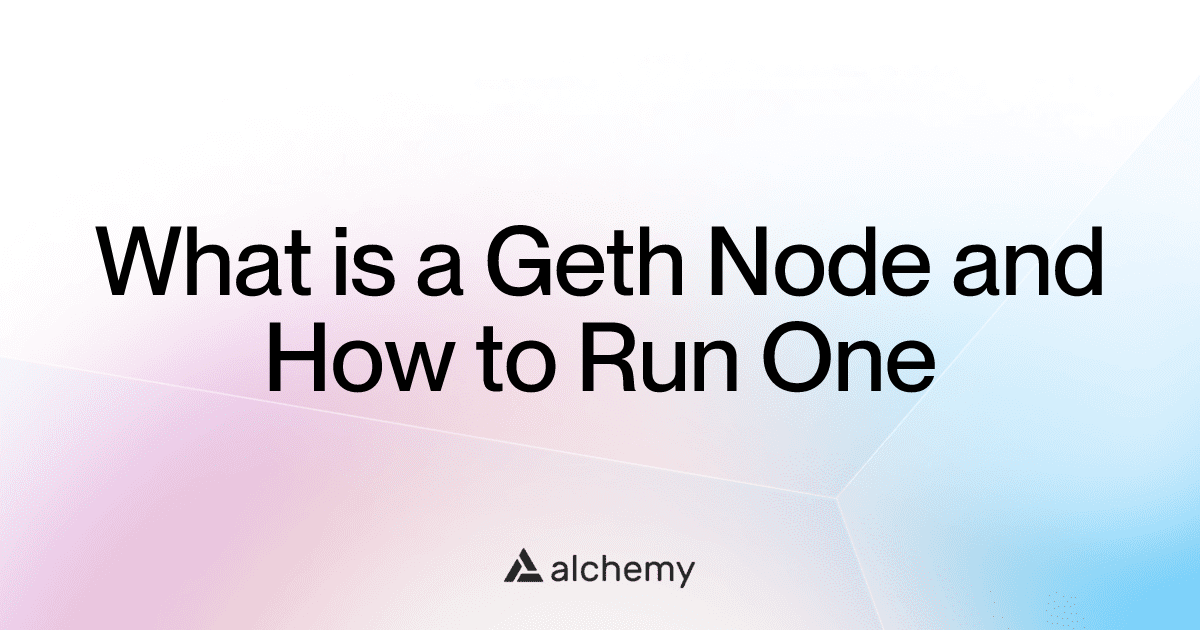 What is a Geth Node and How to Run One
